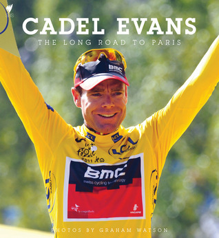Cadel Evans: The Long Road to Paris by Cadel Evans | Goodreads