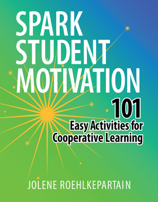 Spark Student Motivation: 101 Easy Activities for Cooperative Learning ...