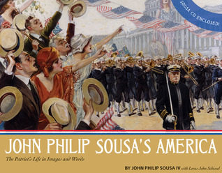 John Philip Sousa's America: The Patriot's Life in Images and Words by ...