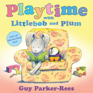 Playtime with Littlebob and Plum by Guy Parker-Rees | Goodreads