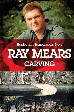 Ray Mears Handbook: Ray Mears Handbook 1: Carving Carving No. 1 by Ray ...