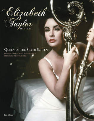 Elizabeth Taylor (1932-2011): Queen of the Silver Screen by Ian Lloyd ...