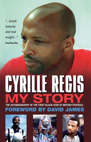 Cyrille Regis: My Story: The Autobiography of the First Black Icon of ...