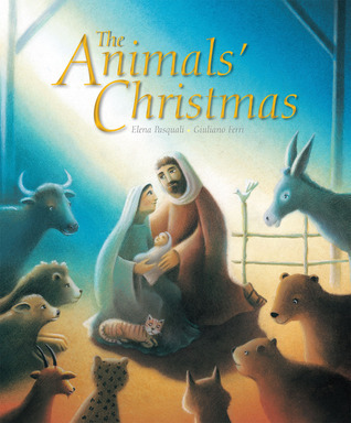 The Animals' Christmas by Elena Pasquali | Goodreads