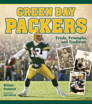Green Bay Packers: Trials, Triumphs, and Tradition by William Povletich ...