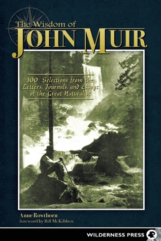 Wisdom of John Muir: 100+ Selections from the Letters, Journals, and ...