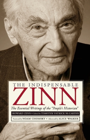 The Indispensable Zinn: The Essential Writings of the "People's ...