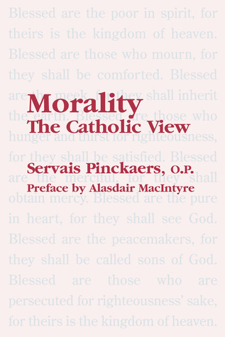 Morality: The Catholic View by Servais Pinckaers | Goodreads