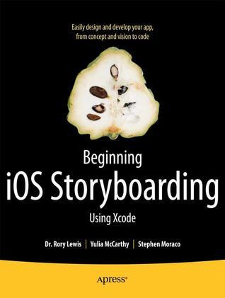 Beginning iOS Storyboarding: Using Xcode by Rory Lewis | Goodreads