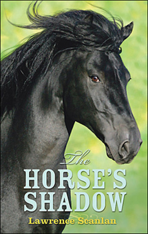 The Horse's Shadow by Lawrence Scanlan | Goodreads
