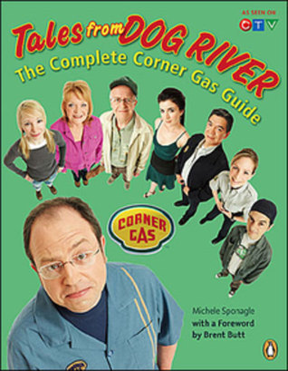 Tales From Dog River: The Complete Corner Gas Guide by Michele Sponagle ...