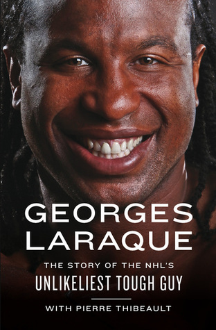 Georges Laraque: The Story of the NHL's Unlikeliest Tough Guy by ...