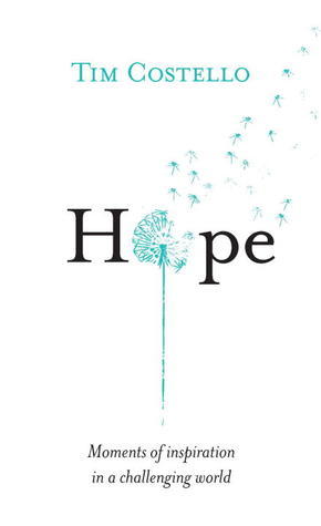 Hope: Moments of inspiration in a challenging world by Tim Costello ...