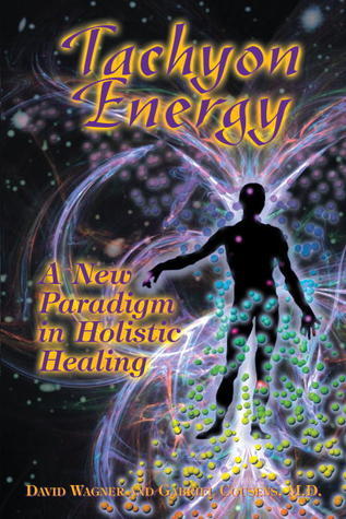 Tachyon Energy: A New Paradigm in Holistic Healing by David Wagner ...