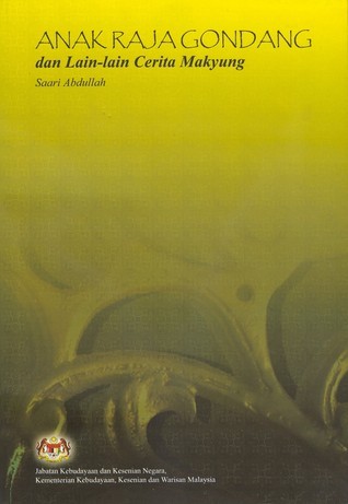 Anak Raja Gondang dan Lain Lain Cerita Makyung by Saari Abdullah ...