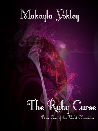 The Ruby Curse (Violet Chronicles, #1) by Makayla Yokley | Goodreads