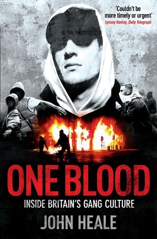 One Blood: Inside Britain's Gang Culture by John Heale | Goodreads