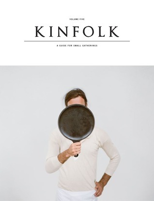 Kinfolk Volume 5: The Senses Issue by Kinfolk Magazine | Goodreads