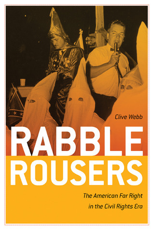 Rabble Rousers: The American Far Right in the Civil Rights Era by Clive ...