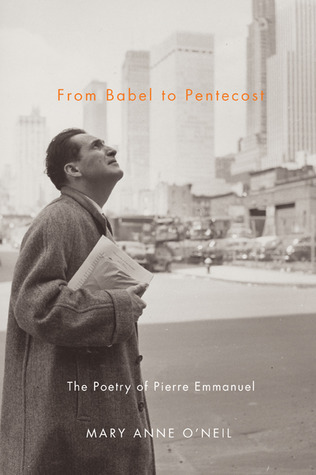 From Babel to Pentecost: The Poetry of Pierre Emmanuel by Mary Anne O ...