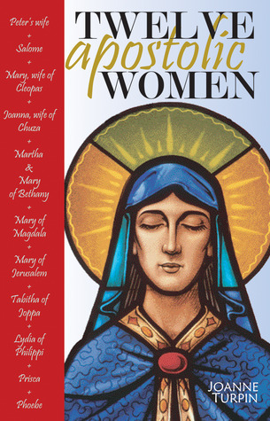 Twelve Apostolic Women by Joanne Turpin | Goodreads