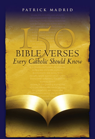 150 Bible Verses Every Catholic Should Know by Patrick Madrid | Goodreads