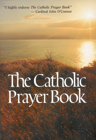 The Catholic Prayer Book by Michael J. Buckley | Goodreads