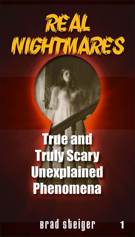 Real Nightmares (Book 1): True and Truly Scary Unexplained Phenomena by ...