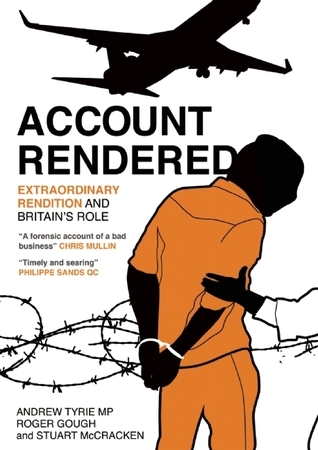Account Rendered: Extraordinary Renditions and Britain's Role by Roger ...