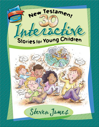 30 New Testament Interactive Stories for Young Children by Steven James ...