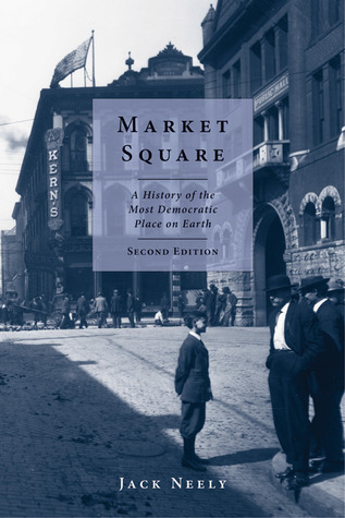 Market Square: A History of the Most Democratic Place on Earth by Jack ...