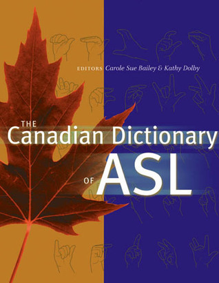 The Canadian Dictionary of ASL by Carole Bailey | Goodreads