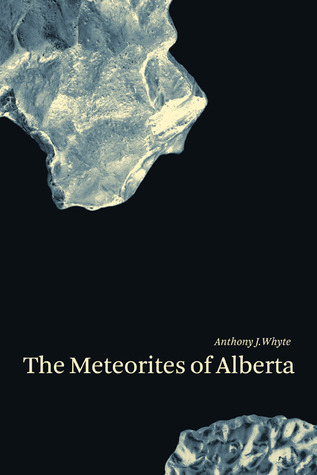 The Meteorites of Alberta by Anthony J. Whyte | Goodreads