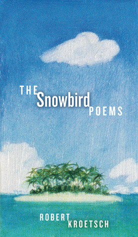 The Snowbird Poems (cuRRents) by Robert Kroetsch | Goodreads