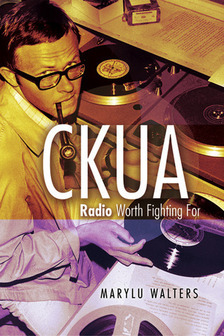 CKUA: Radio Worth Fighting For by Marylu Walters | Goodreads