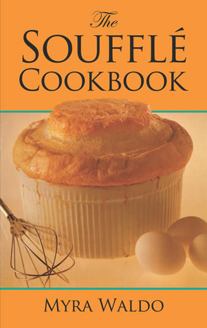 The Soufflé Cookbook by Myra Waldo | Goodreads