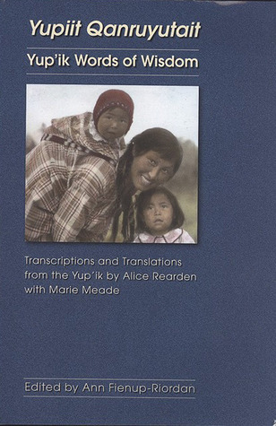 Yup'ik Words of Wisdom: Yupiit Qanruyutait by Ann Fienup-Riordan ...
