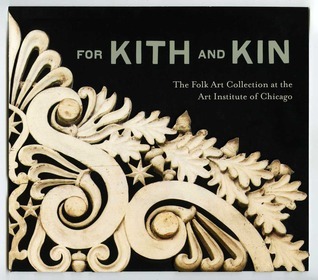 For Kith and Kin: The Folk Art Collection at the Art Institute of ...