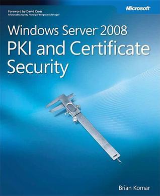Windows Server® 2008 PKI and Certificate Security by Brian Komar ...