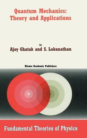Quantum Mechanics: Theory and Applications by Ajoy Ghatak | Goodreads