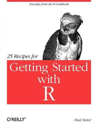25 Recipes for Getting Started with R: Excerpts from the R Cookbook by ...