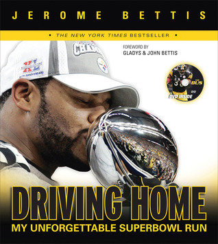 Driving Home: My Unforgettable Super Bowl Run by Jerome Bettis | Goodreads