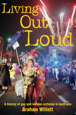 Living Out Loud: A History of Gay and Lesbian Activism in Australia by ...