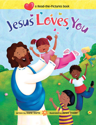 Jesus Loves You: A Read-the-pictures Book by Diane Stortz | Goodreads