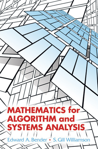 Mathematics for Algorithm and Systems Analysis by Edward A. Bender ...