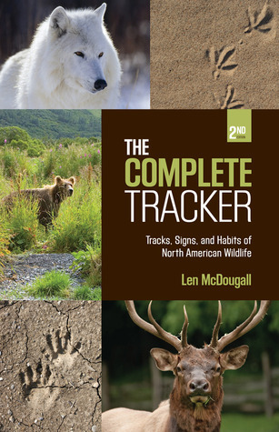 Complete Tracker: Tracks, Signs, And Habits Of North American Wildlife ...