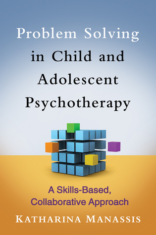 Problem Solving in Child and Adolescent Psychotherapy: A Skills-Based ...