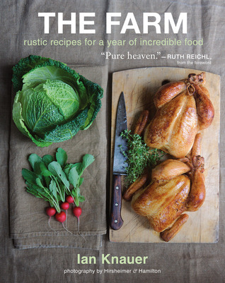 The Farm: Rustic Recipes for a Year of Incredible Food by Ian Knauer ...
