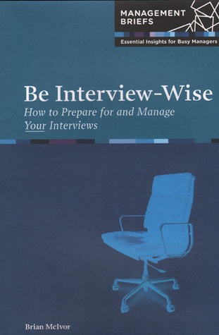 Be Interview-wise: How to Prepare for and Manage Your Interviews by ...