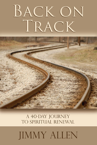 Back on Track: A 40-Day Journey to Spiritual Renewal by Jimmy Allen ...